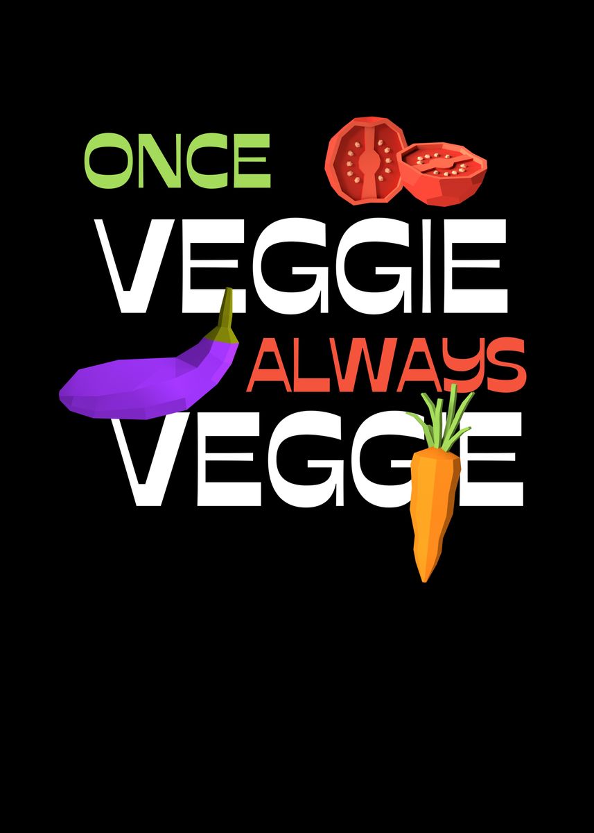 'Once Veggie Always Vegan' Poster, picture, metal print, paint by Foxxy ...