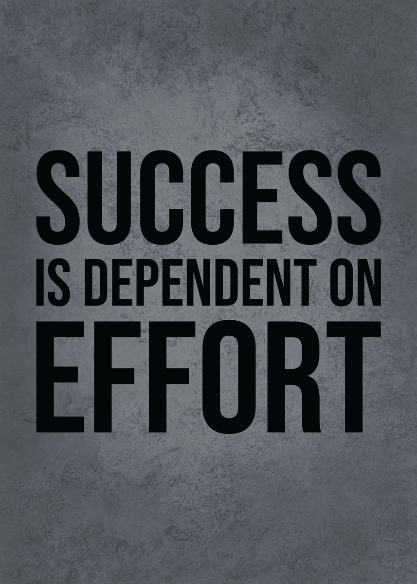 'Success Depends On Effort' Poster, picture, metal print, paint by CHAN ...