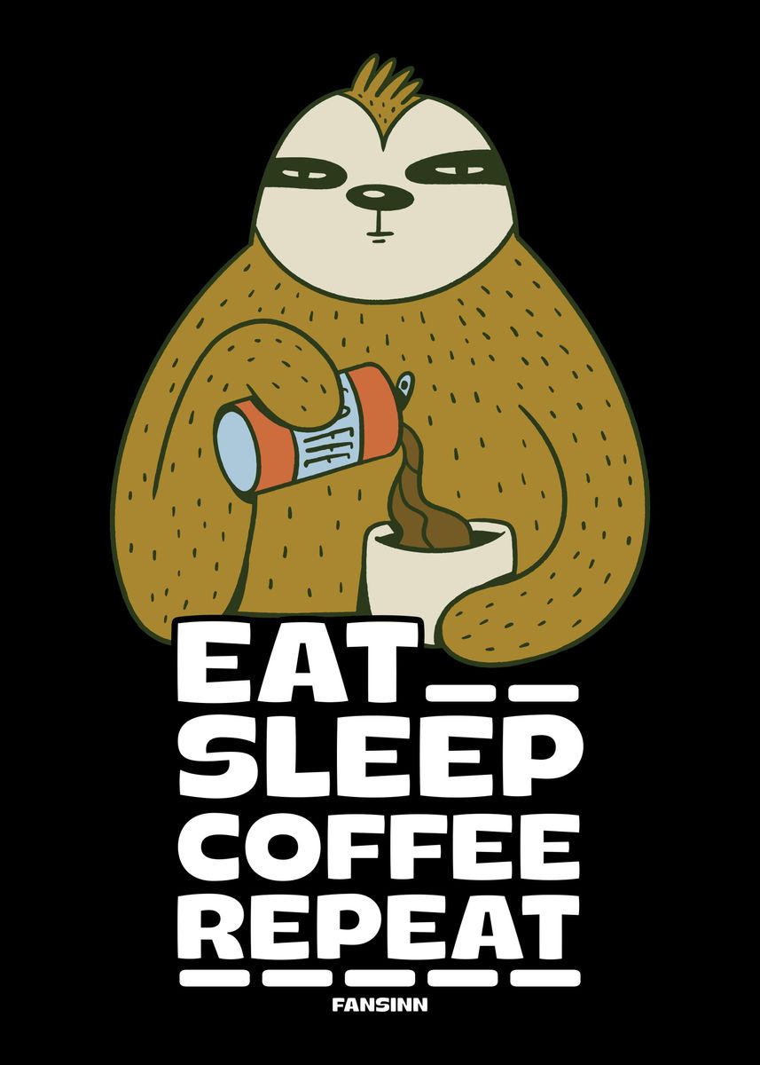 'Eat Sleep Coffee Repeat' Poster, picture, metal print, paint by ...