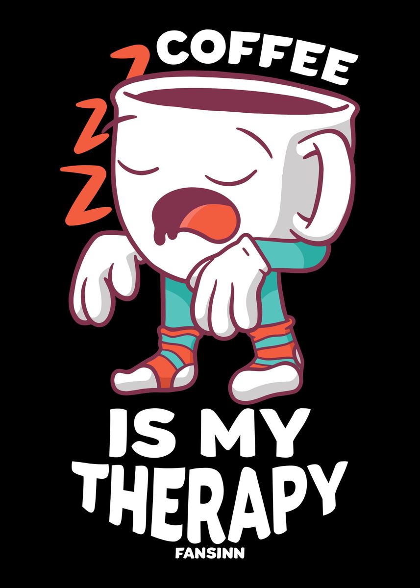 'Coffee Is My Therapy' Poster, picture, metal print, paint by fansinn ...