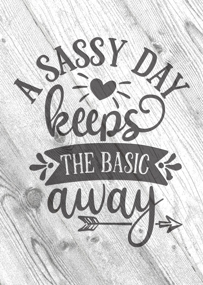 'A sassy day keeps' Poster, picture, metal print, paint by Farwell ...