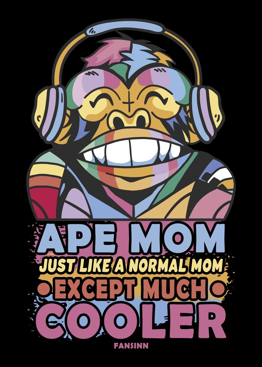 'Ape Mom Just Like A Normal' Poster by fansinn | Displate