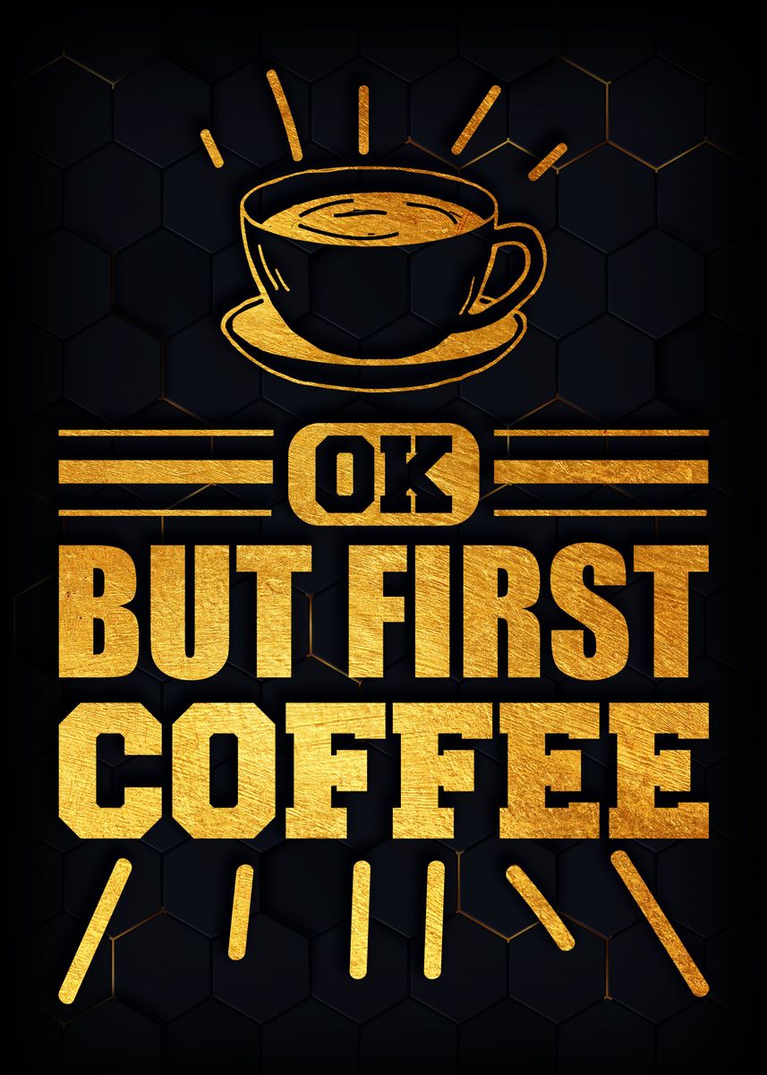 'Ok but first coffee' Poster by Denis Siggers | Displate