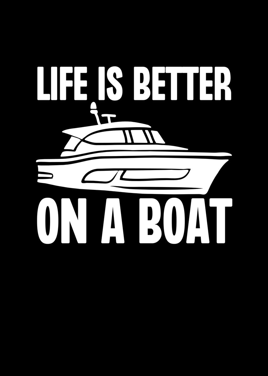 'Life is Better On a Boat' Poster by TheLoneAlchemist | Displate