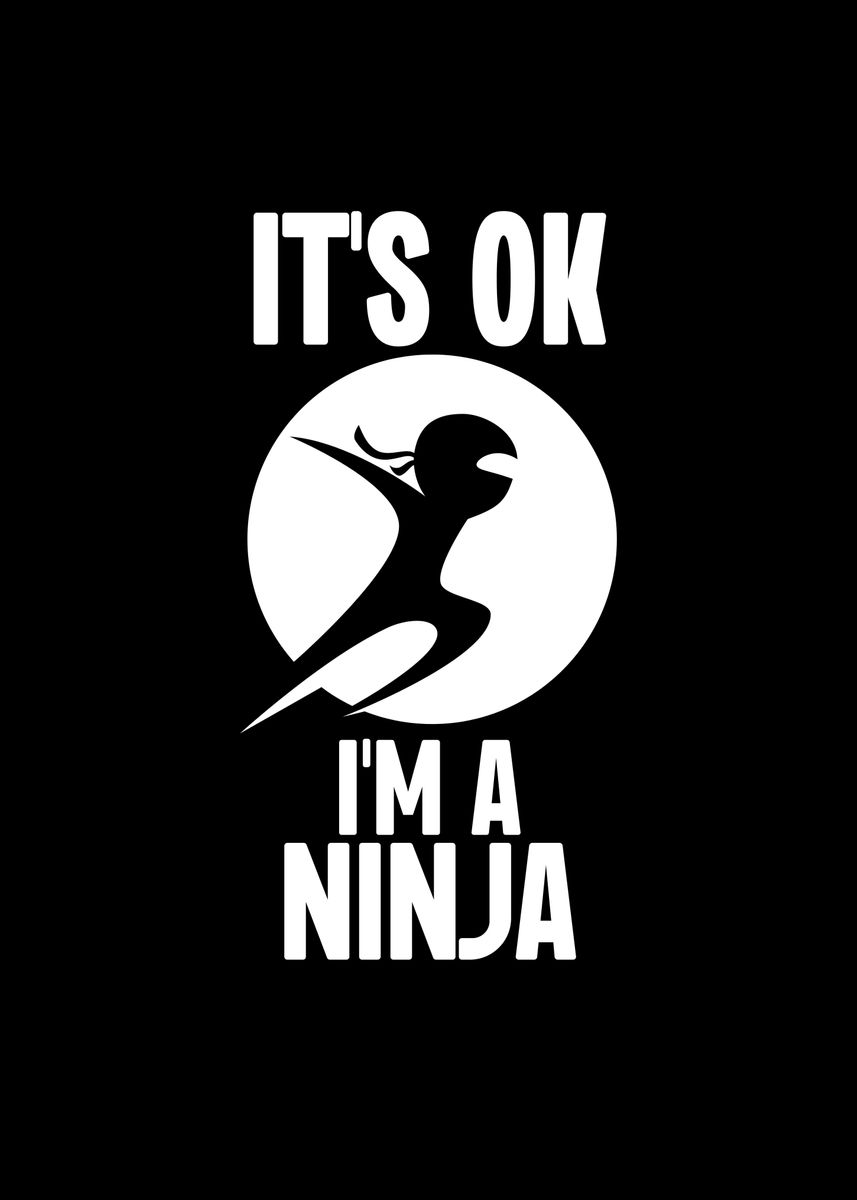 'Its Ok Im a Ninja' Poster by TheLoneAlchemist | Displate