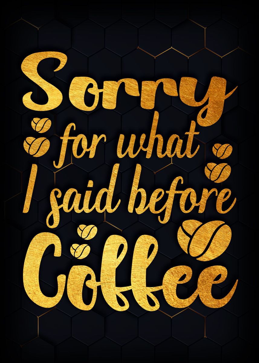'Sorry coffee' Poster, picture, metal print, paint by Denis Siggers ...