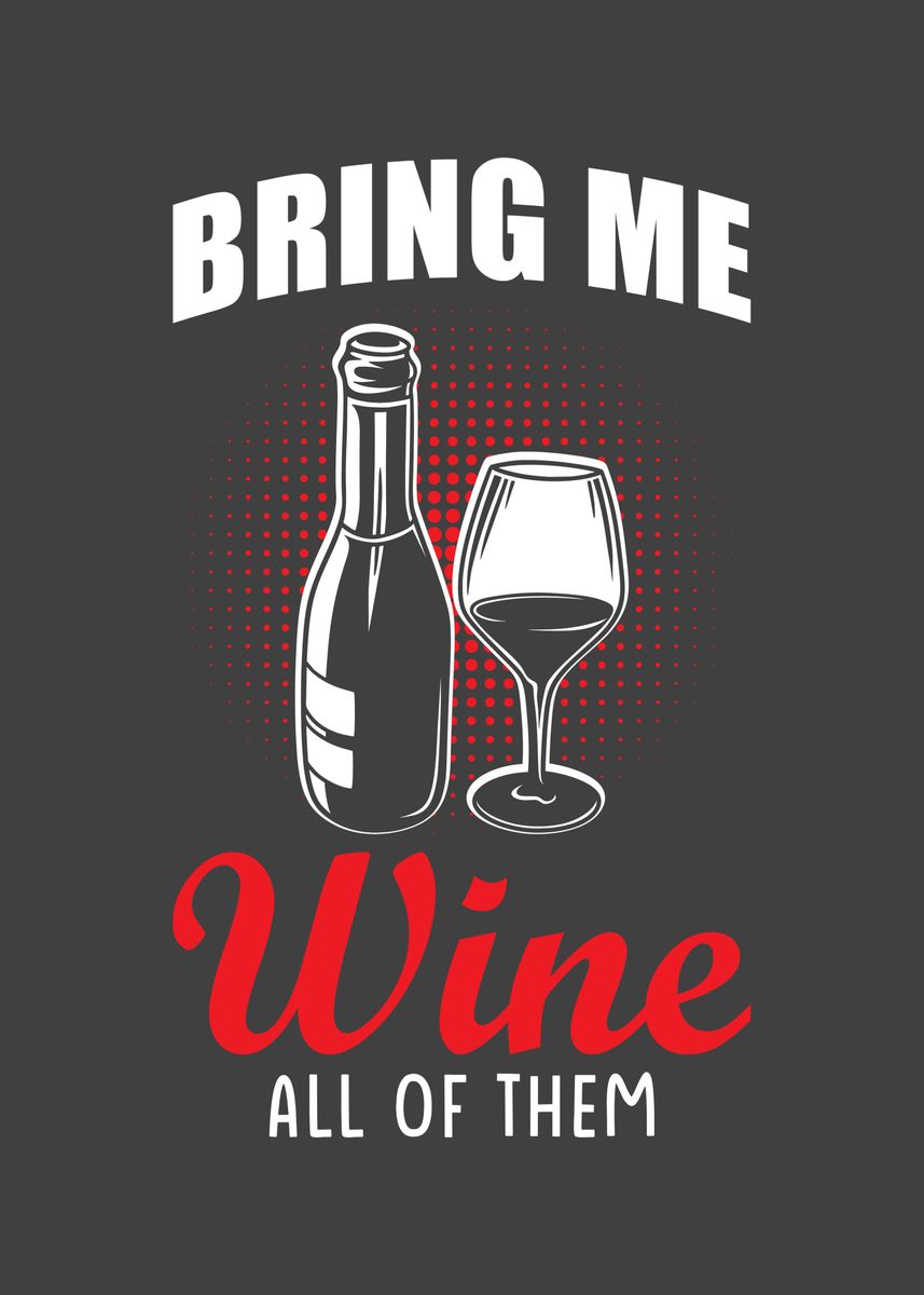 'Wine Bring Me Wine' Poster, picture, metal print, paint by schmugo ...