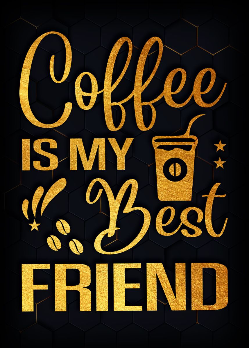'Coffee Is My Best Friend ' Poster, picture, metal print, paint by ...