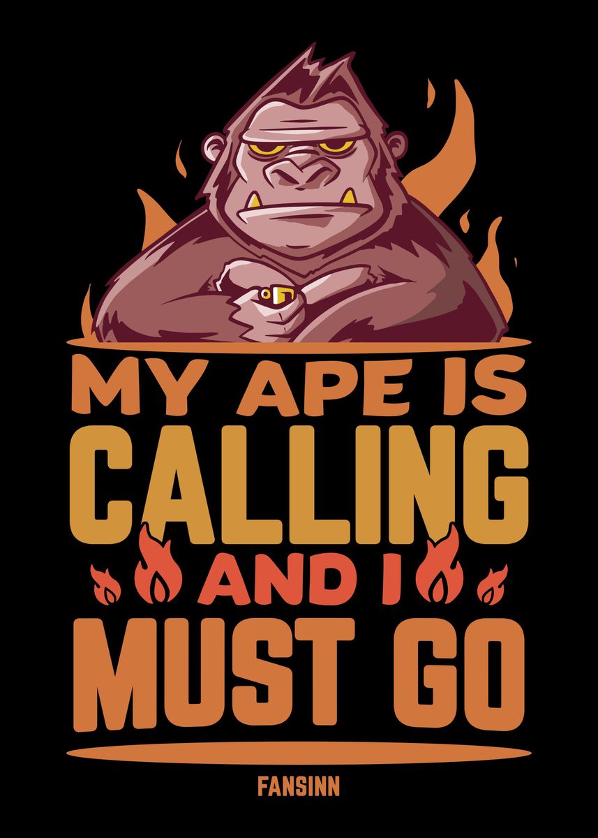 'My Ape Is Calling And I Mu' Poster, picture, metal print, paint by ...