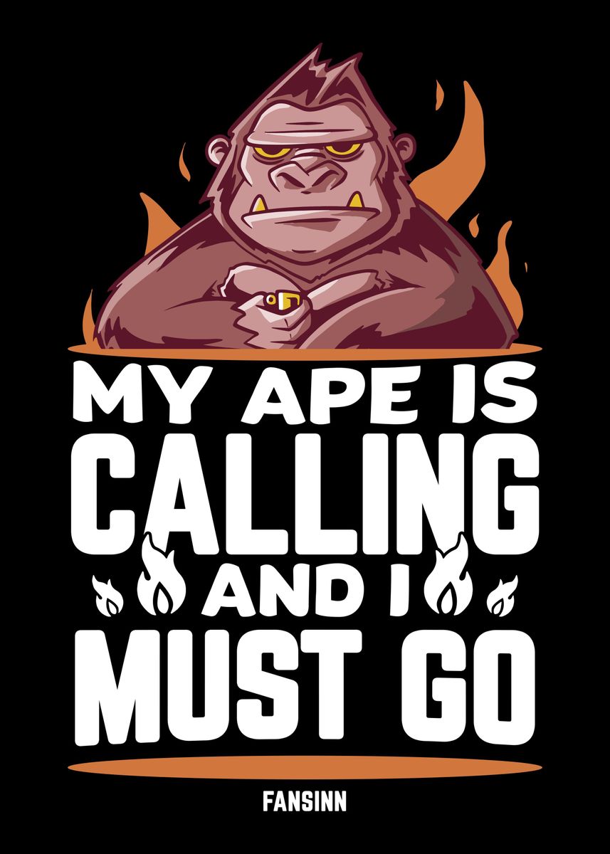 'My Ape Is Calling And I Mu' Poster, picture, metal print, paint by ...
