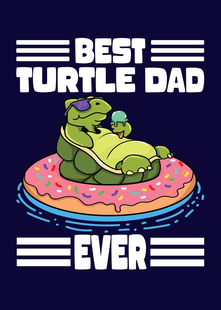 'Best Turtle Dad Ever' Poster, picture, metal print, paint by MzumO ...