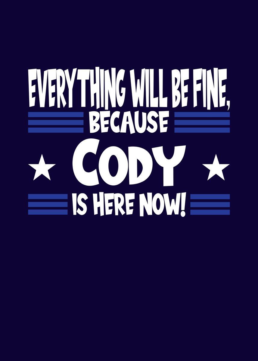 'Name Gift Cody Is Here Now' Poster, picture, metal print, paint by ...