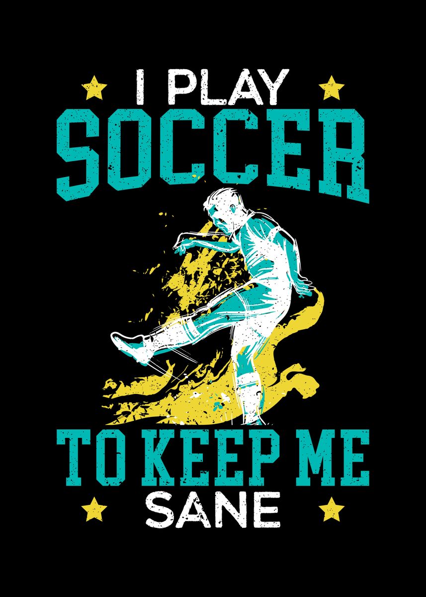 'Soccer Keep Me Sane' Poster, picture, metal print, paint by NAO | Displate