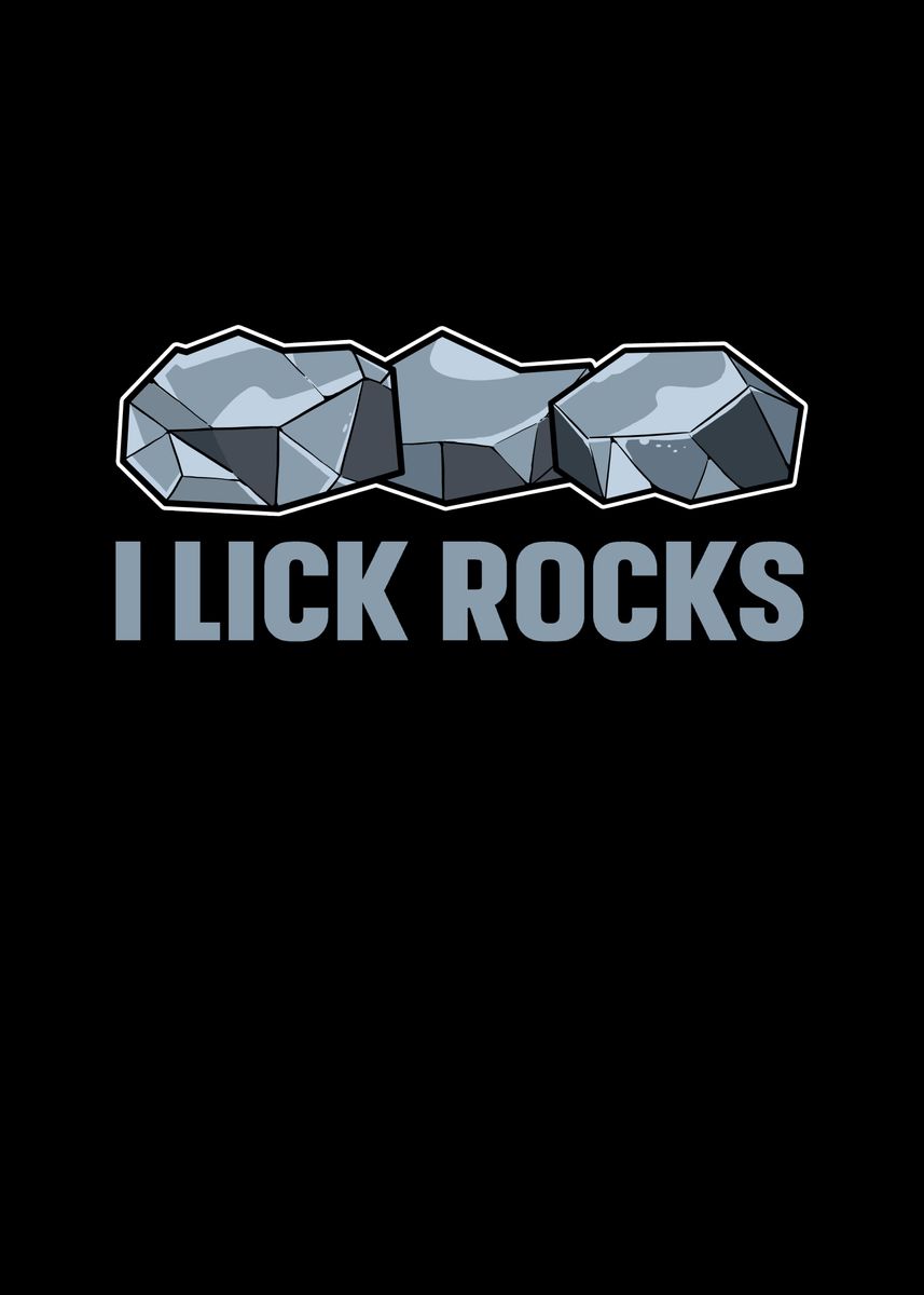 'I Lick Rocks For' Poster, picture, metal print, paint by Fabian El ...