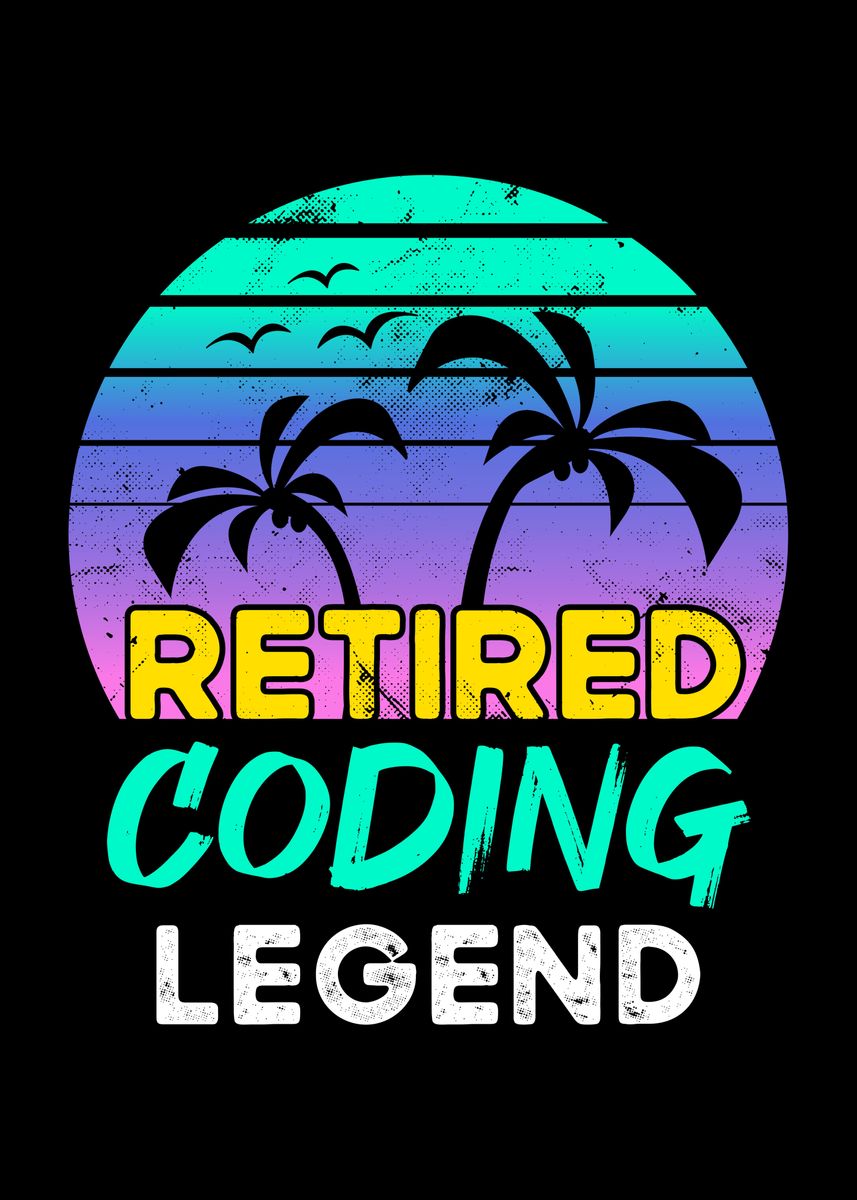 'Retired Coding Legend' Poster, picture, metal print, paint by Phil ...