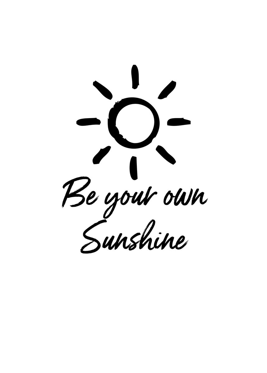 'Be Your Own Sunshine' Poster by Francois Ringuette | Displate