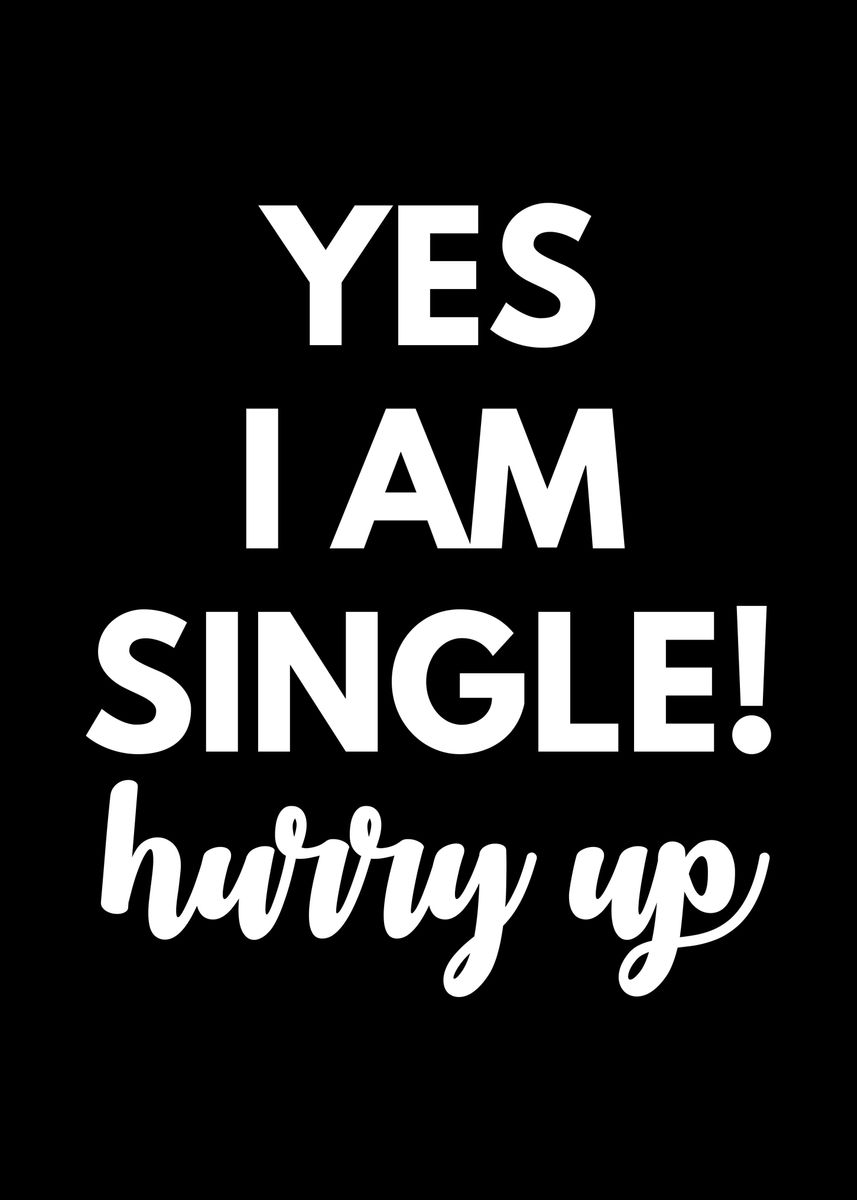 'I am Single' Poster by DanielSaverio De Simone | Displate