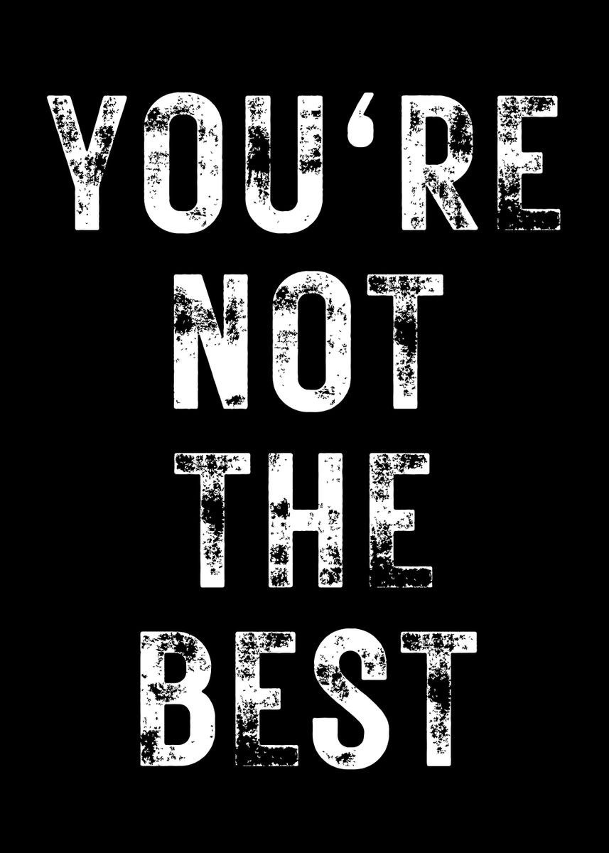 'Youre Not The Best' Poster, picture, metal print, paint by Simon ...