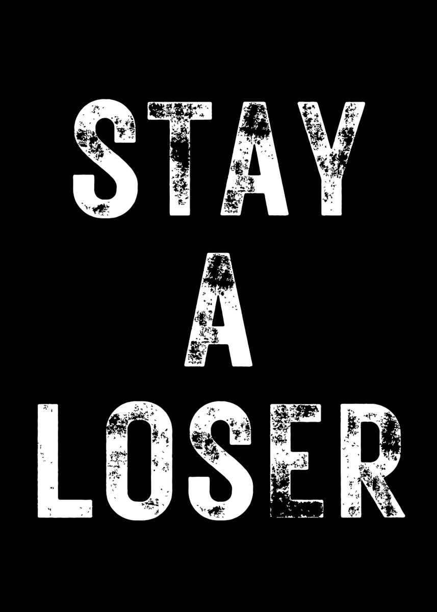 'Stay A Loser' Poster, picture, metal print, paint by Simon Clement ...
