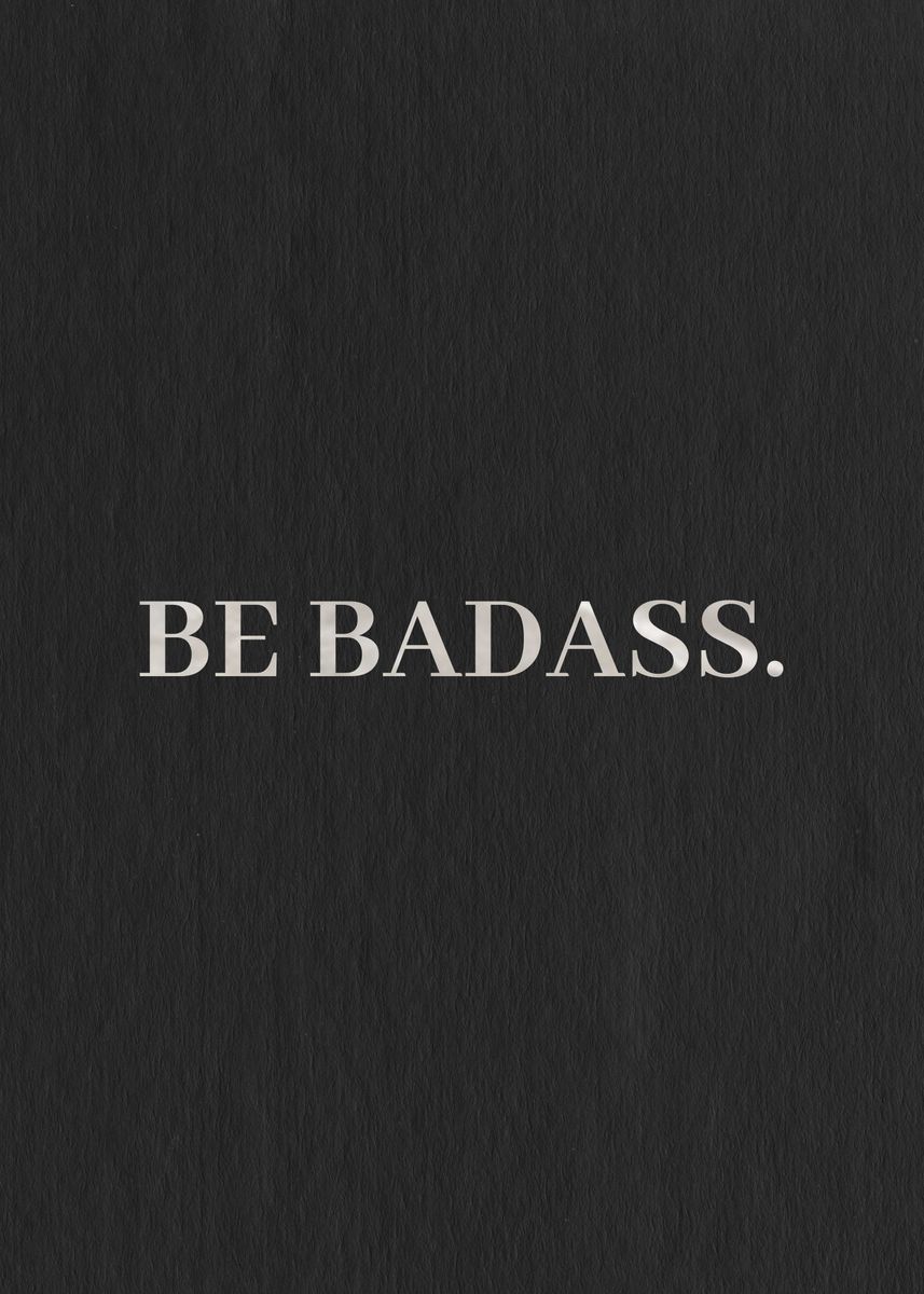 'Be Badass' Poster, picture, metal print, paint by Mobilunik | Displate