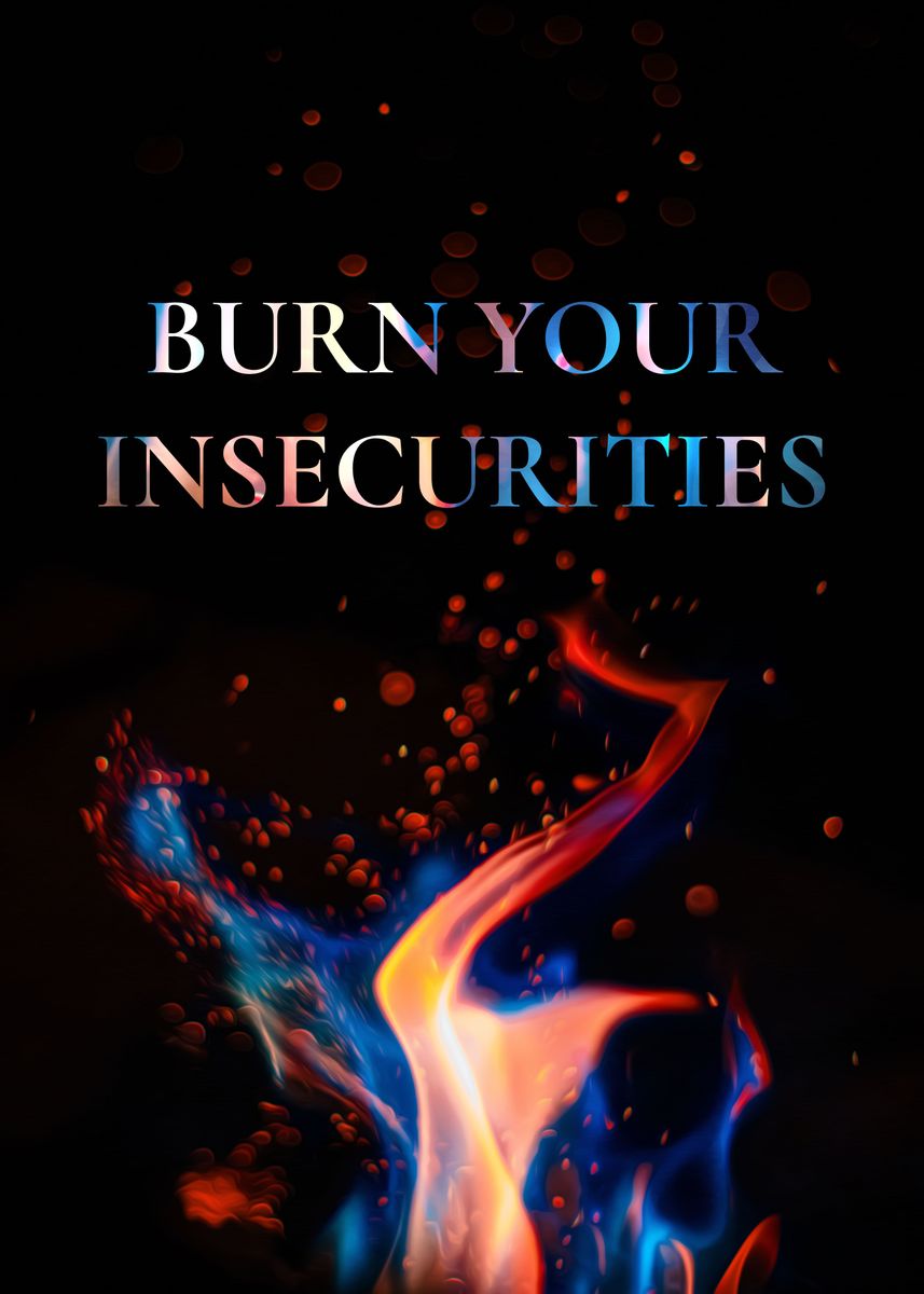 'Burn Your Insecurities' Poster, picture, metal print, paint by ...