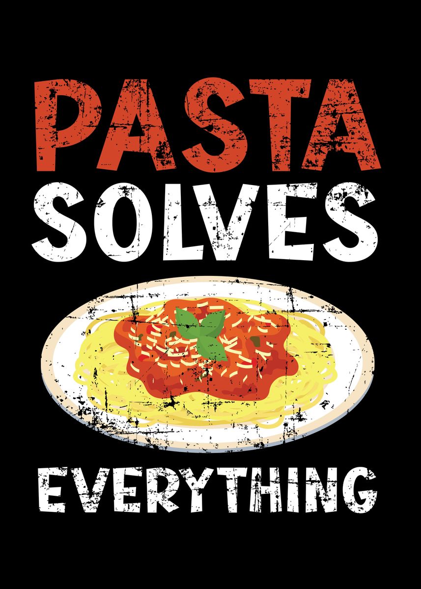 'Pasta Solves Everything' Poster, picture, metal print, paint by NAO | Displate