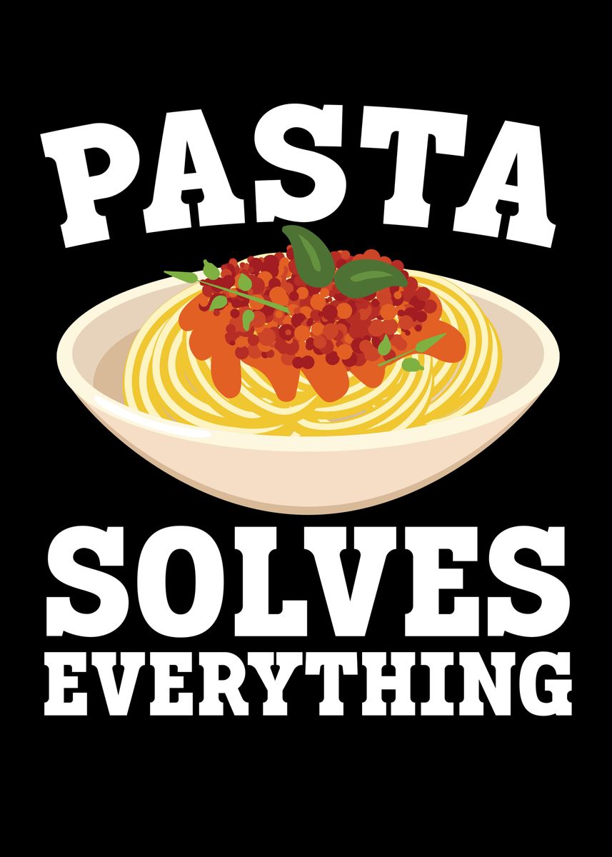 'Pasta Solves Everything' Poster, picture, metal print, paint by NAO | Displate