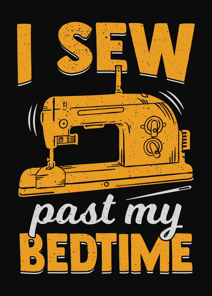 'I Sew Past My Bedtime' Poster, picture, metal print, paint by Marcel ...