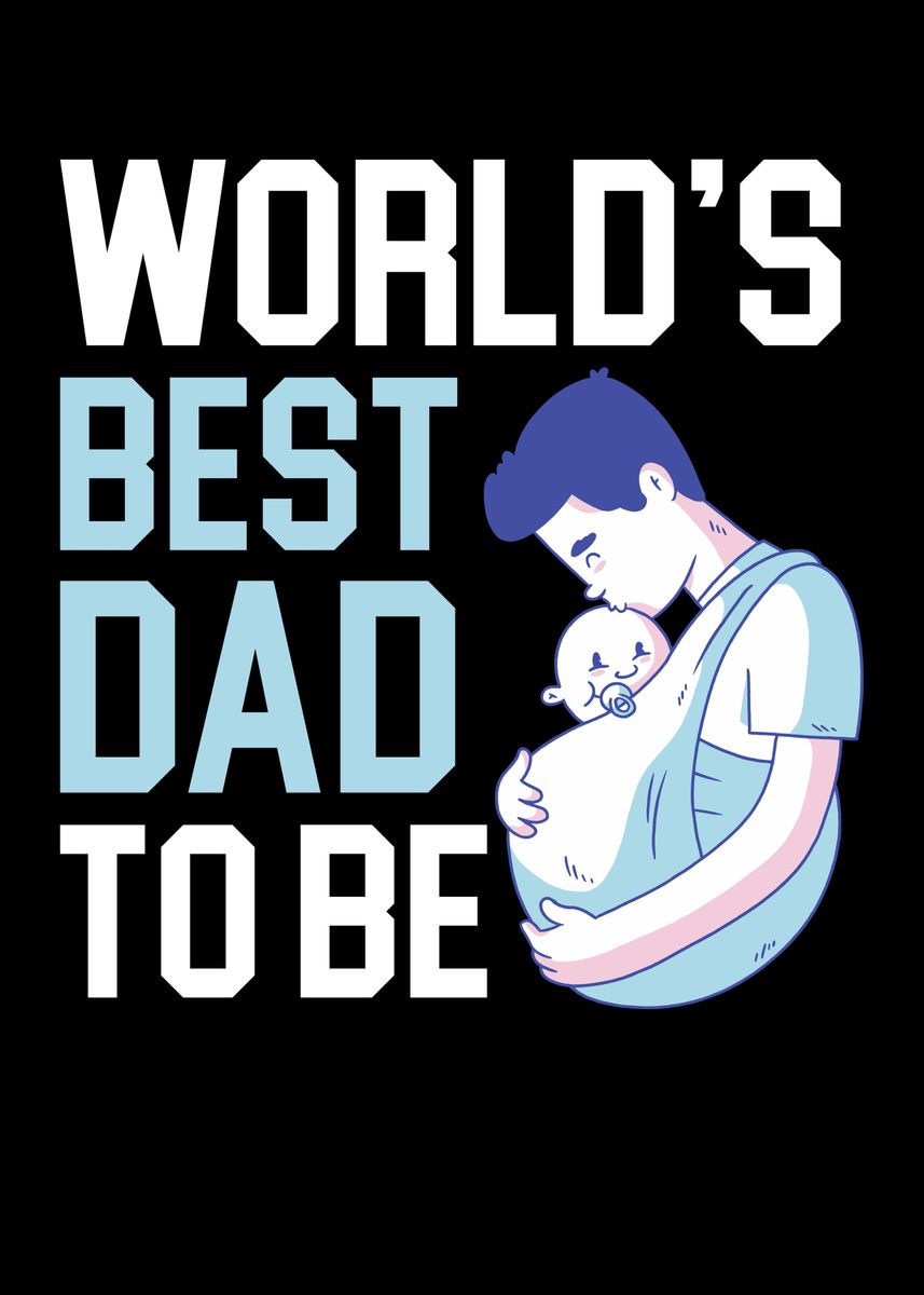 'Worlds Best Dad To Be' Poster, picture, metal print, paint by NAO ...
