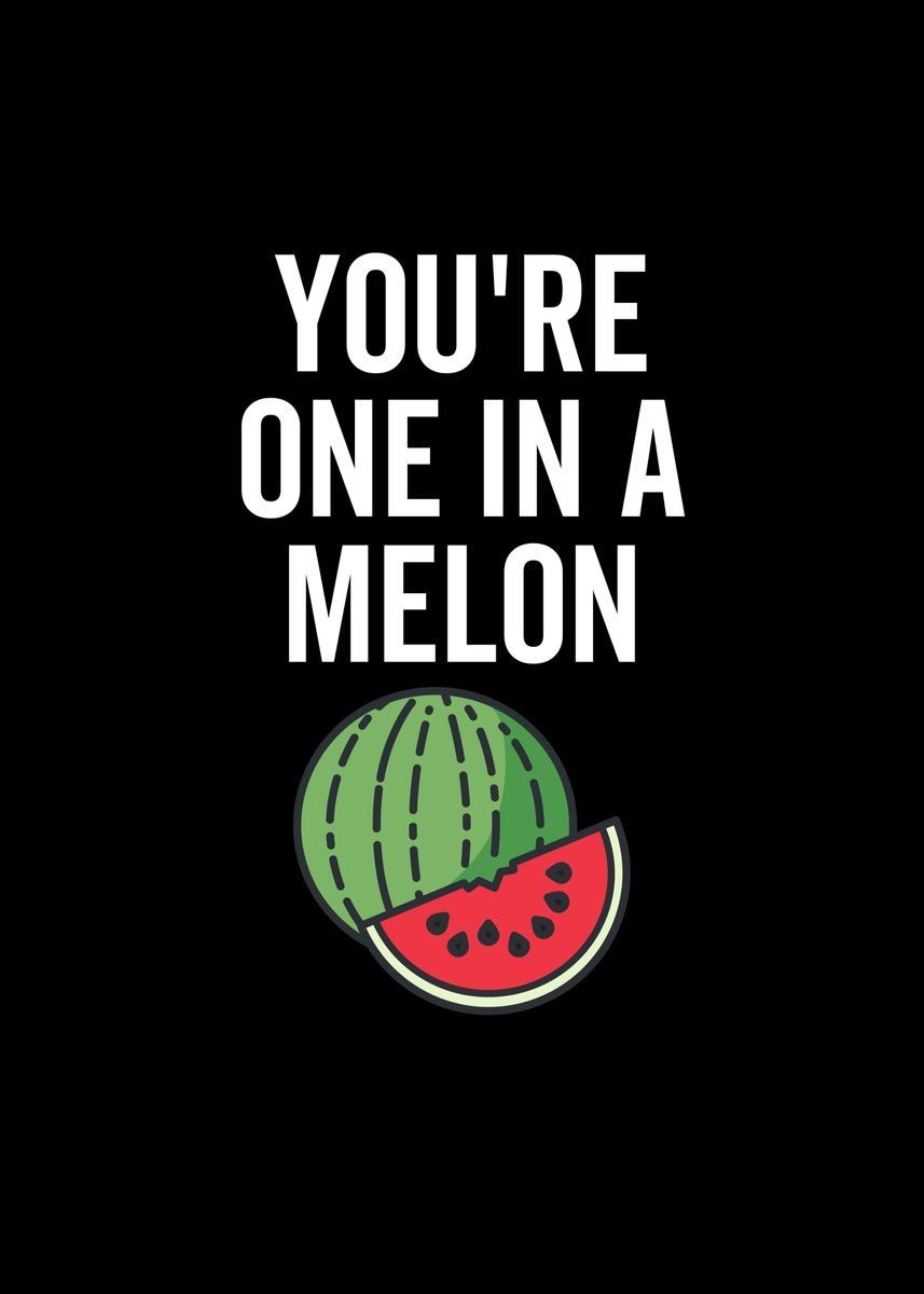 'Youre One In a Melon' Poster, picture, metal print, paint by Francois ...