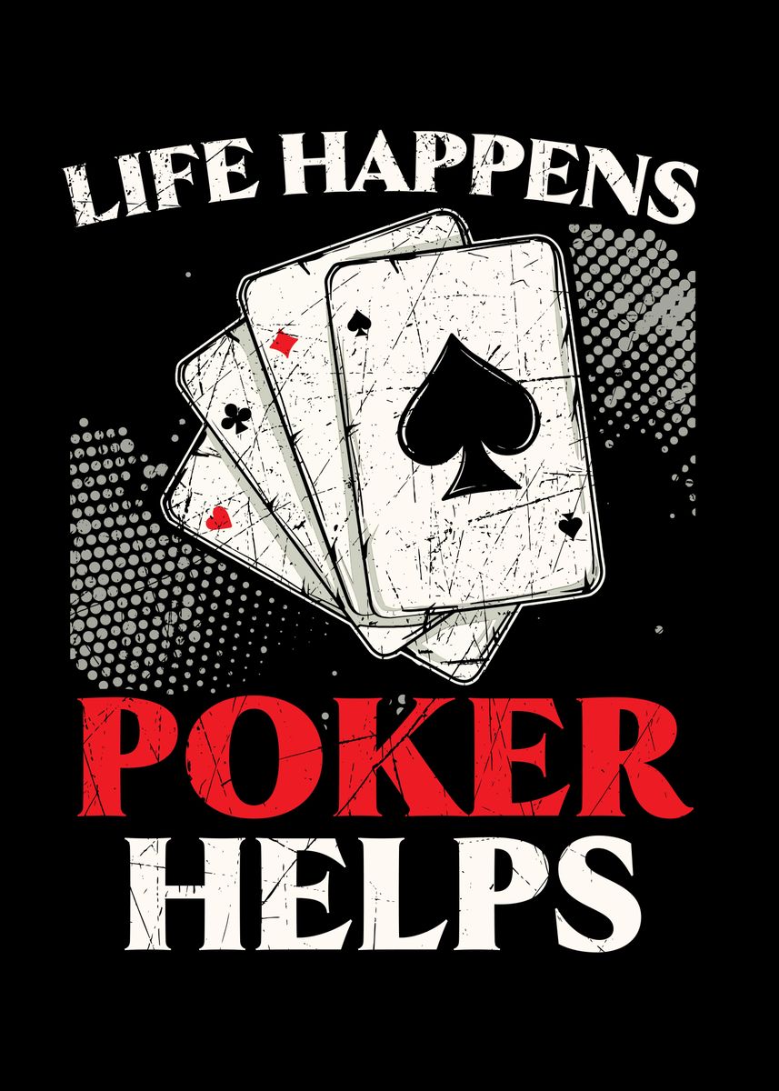 'Life Happens Poker Helps' Poster, picture, metal print, paint by NAO ...