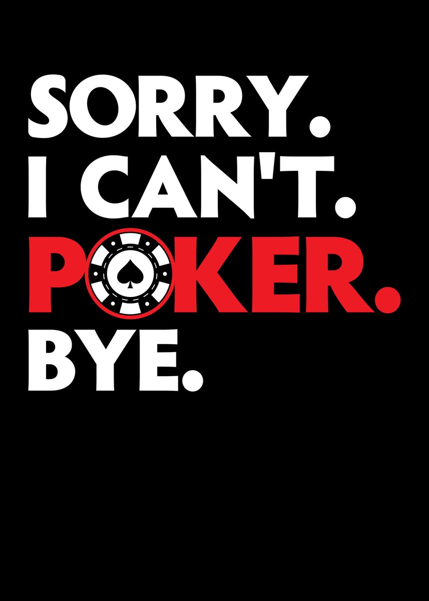 'Sorry I Cant Poker Bye' Poster, picture, metal print, paint by NAO ...