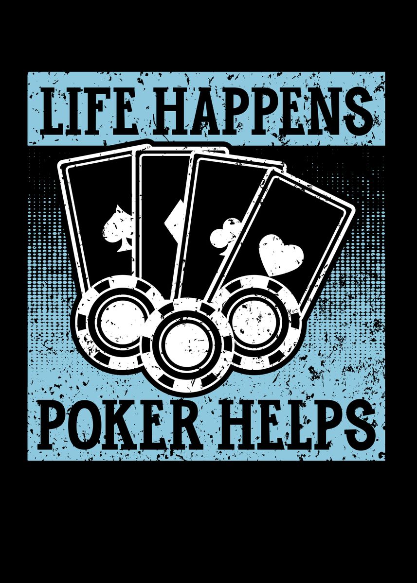 'Life Happens Poker Helps' Poster, picture, metal print, paint by NAO ...