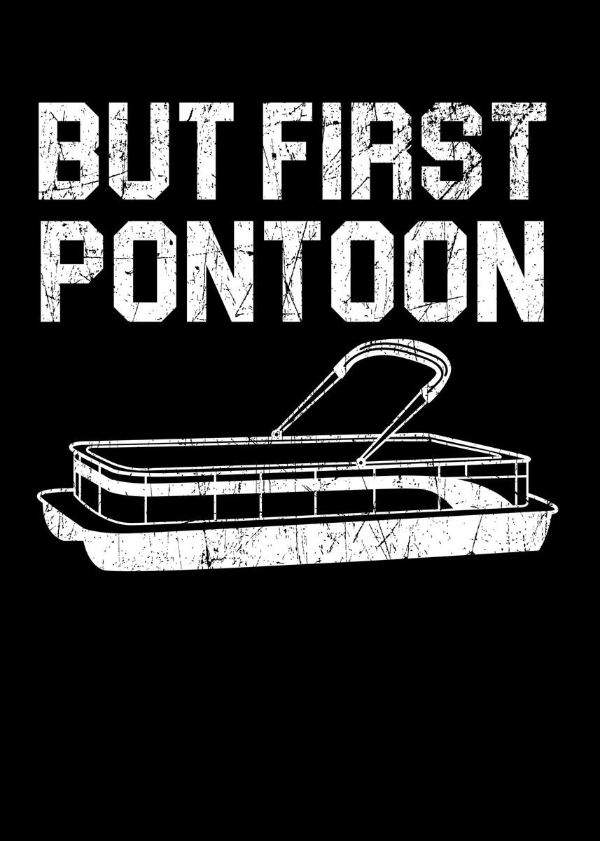 'But First Pontoon' Poster by NAO | Displate