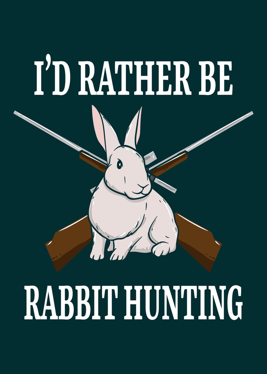 'Rather Be Rabbit Hunting' Poster, picture, metal print, paint by ...