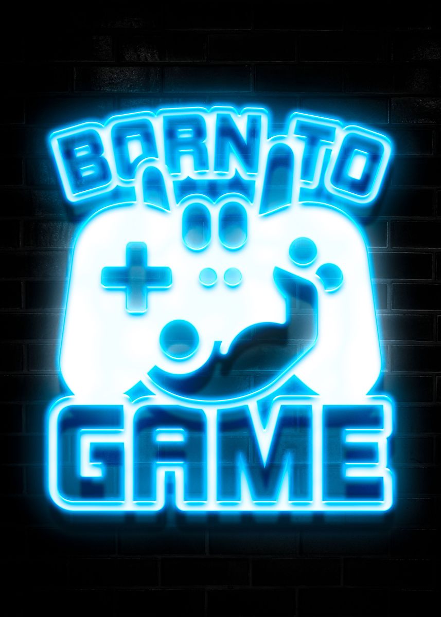 'Born to Game' Poster, picture, metal print, paint by Reflection Quotes ...