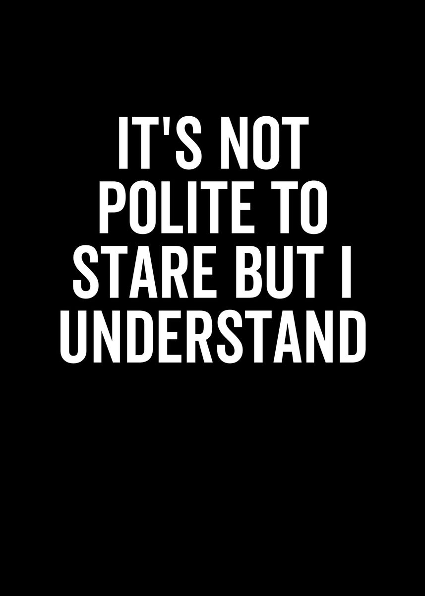 'Its Not Polite To Stare' Poster by TheLoneAlchemist | Displate