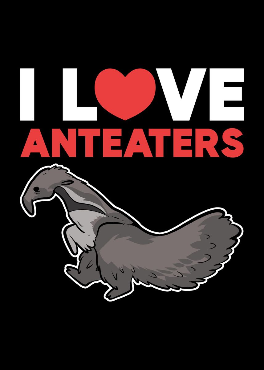 'I Love Anteaters' Poster, picture, metal print, paint by FunnyGifts ...