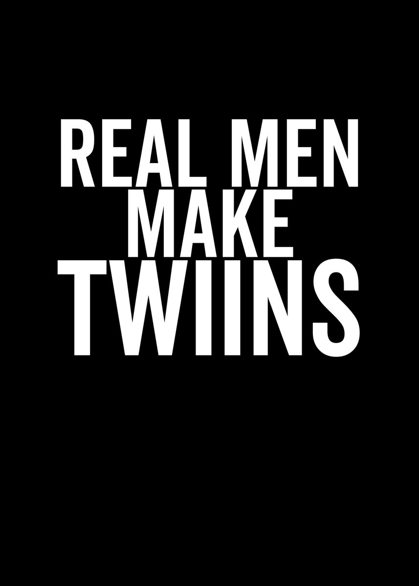 'Real Men Make Twiins' Poster, picture, metal print, paint by Francois ...