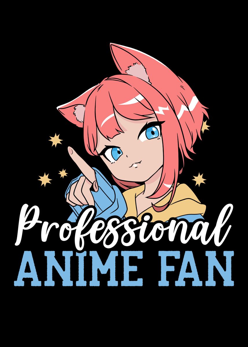 'Professional Anime Fan' Poster, picture, metal print, paint by NAO ...