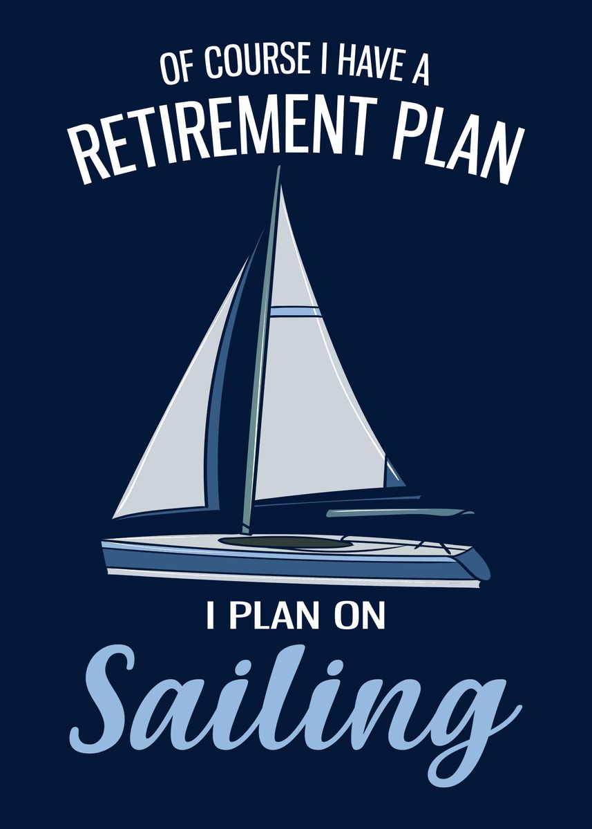 'Retirement Plan Sailing' Poster, picture, metal print, paint by ...