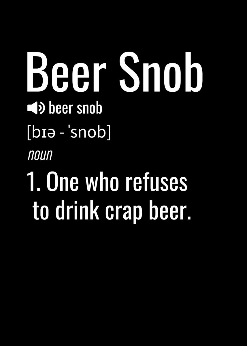 'Beer Snob Definition' Poster, picture, metal print, paint by schmugo ...