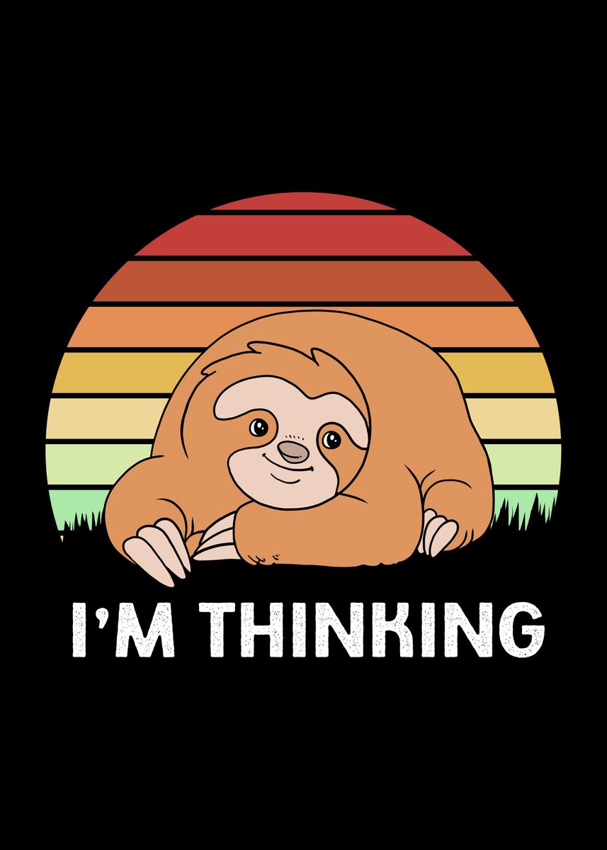 'Im Thinking Sloth' Poster by FunnyGifts | Displate