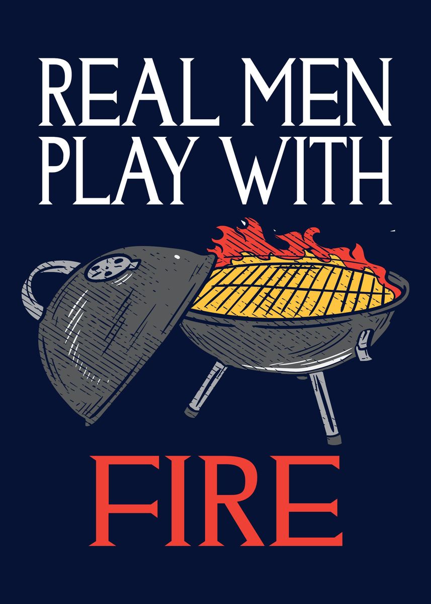 'Real Men Play With Fire' Poster, picture, metal print, paint by ...