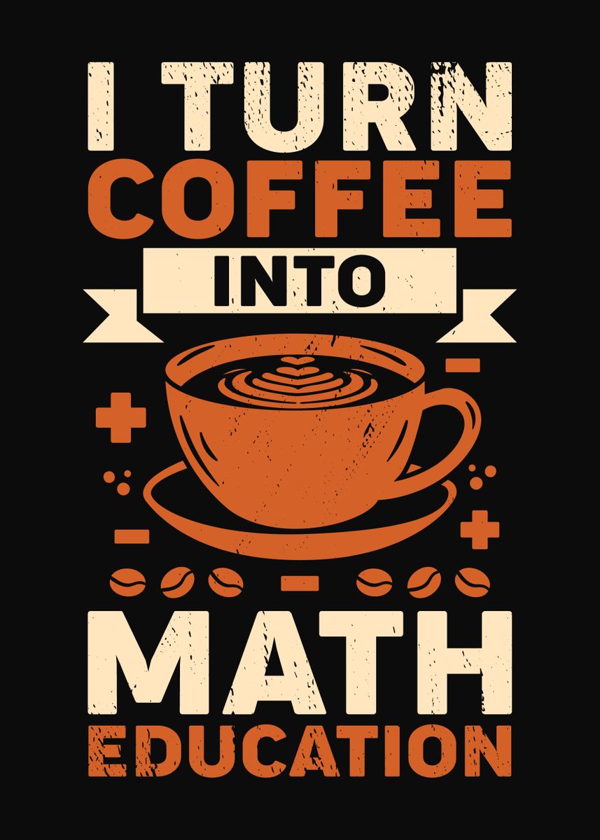 'Math Teacher Coffee Design' Poster, picture, metal print, paint by ...