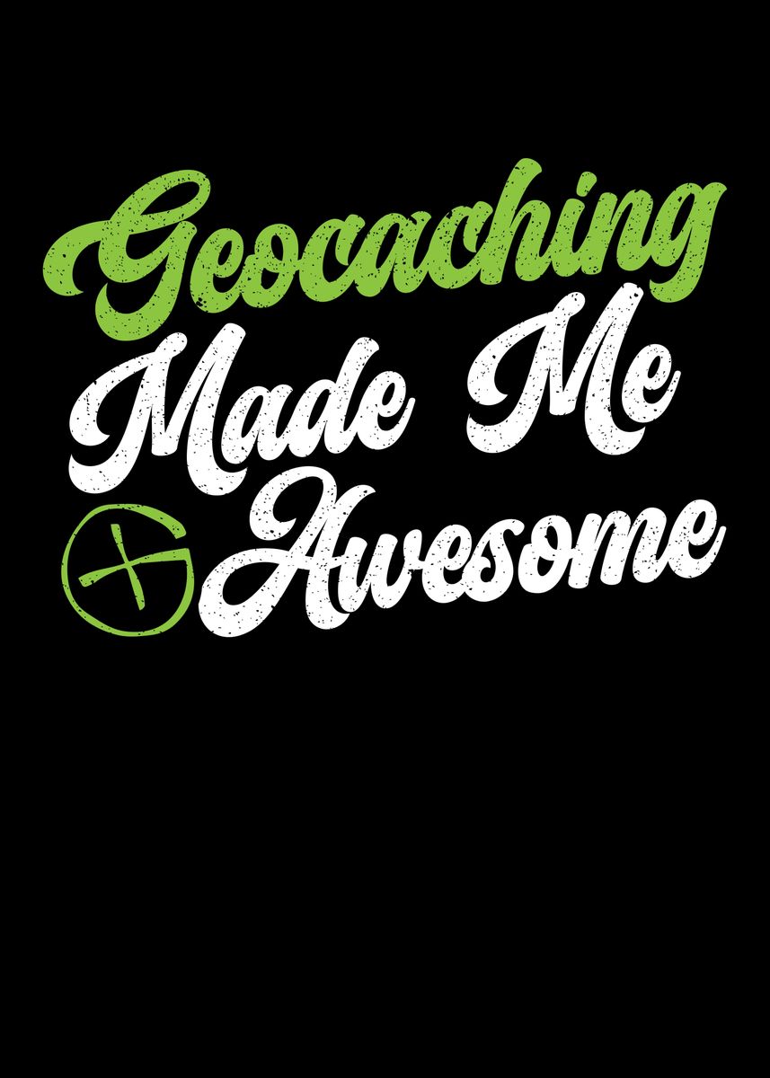 'Geocaching Made Me Awesome' Poster, picture, metal print, paint by NAO ...