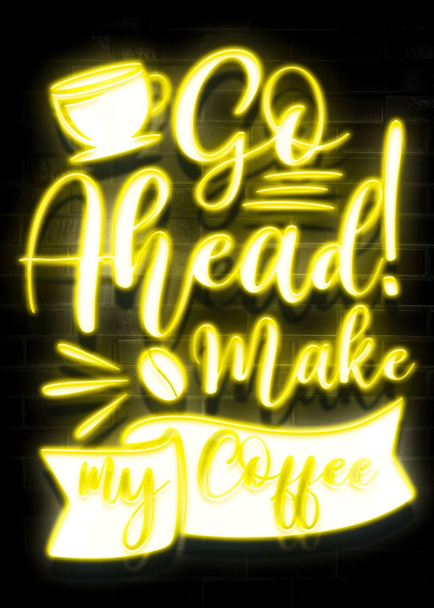 'Go a Head Make My Coffee' Poster by Reflection Quotes | Displate