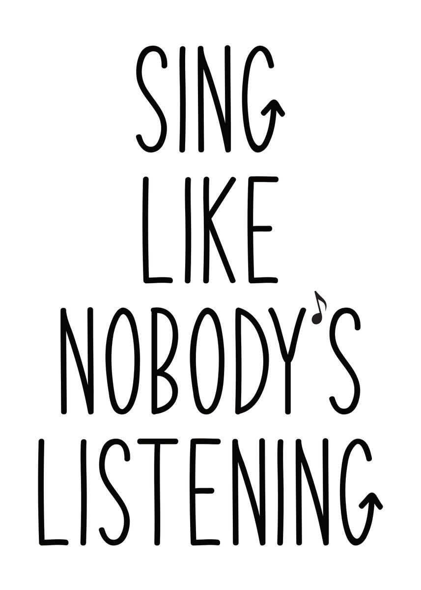 'Sing like nobody listening' Poster, picture, metal print, paint by ...
