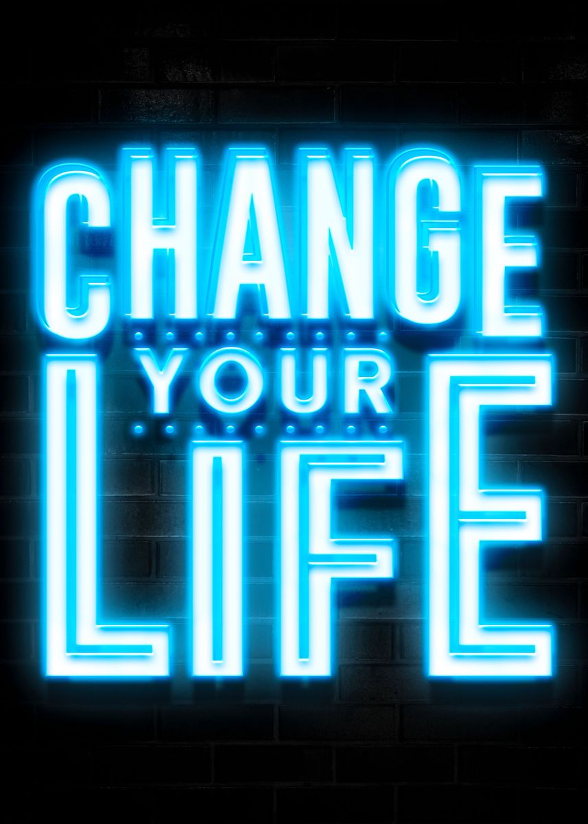 'Change Your Life' Poster, picture, metal print, paint by Reflection ...