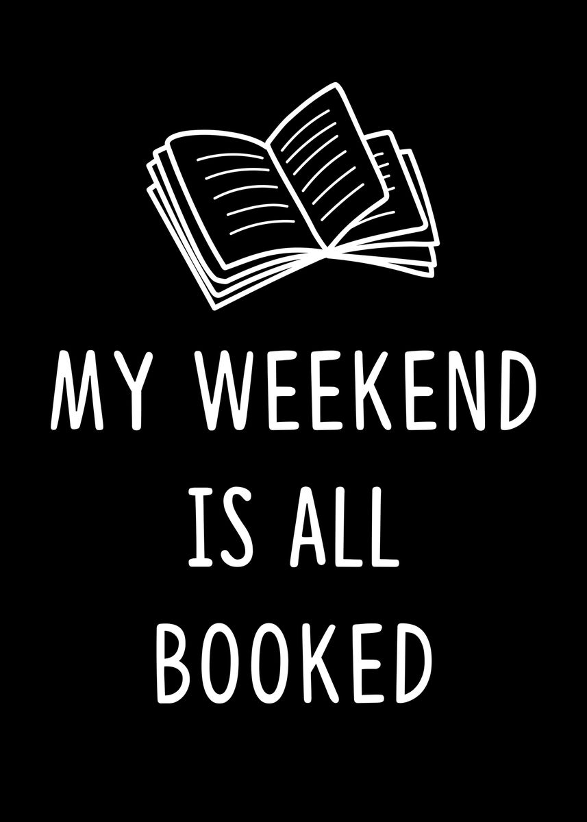 'My weekend is all booked' Poster, picture, metal print, paint by ...